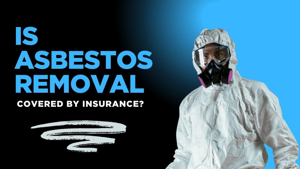 Is Asbestos Removal Covered by Insurance? Everything You Need to Know